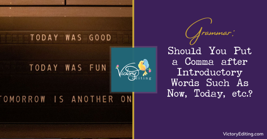 Should You Put a Comma after Introductory Words Such As Now, Today, etc.?